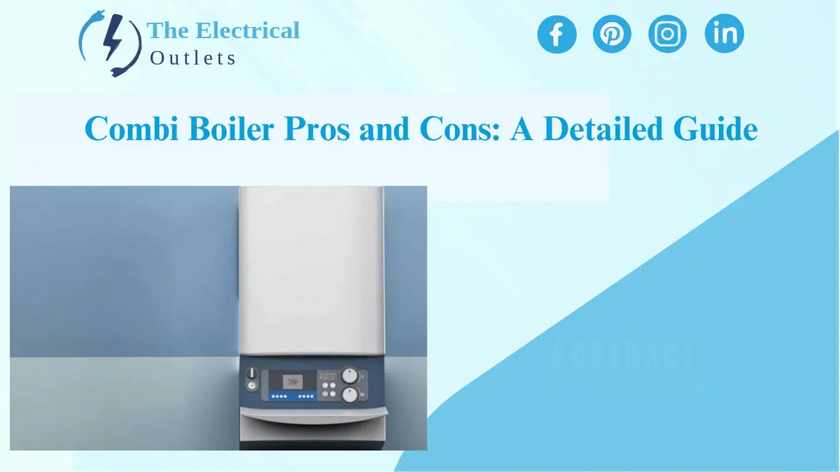 Combi Boiler Pros and Cons: A Detailed Guide – The Electrical Outlets