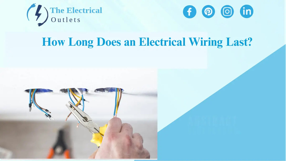 How Long Does an Electrical Wiring Last? – The Electrical Outlets