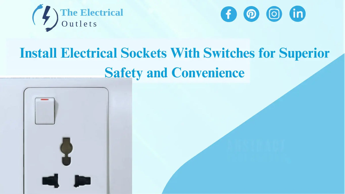 Install Electrical Sockets With Switches for Superior Safety and Conve ...