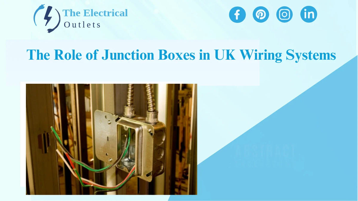 The Role of Junction Boxes in UK Wiring Systems – The Electrical Outlets