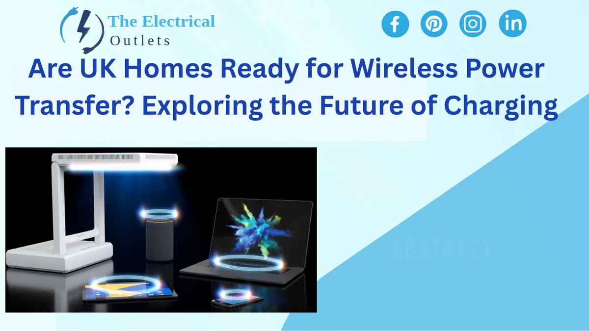 Are UK Homes Ready for Wireless Power Transfer? Exploring the Future o ...
