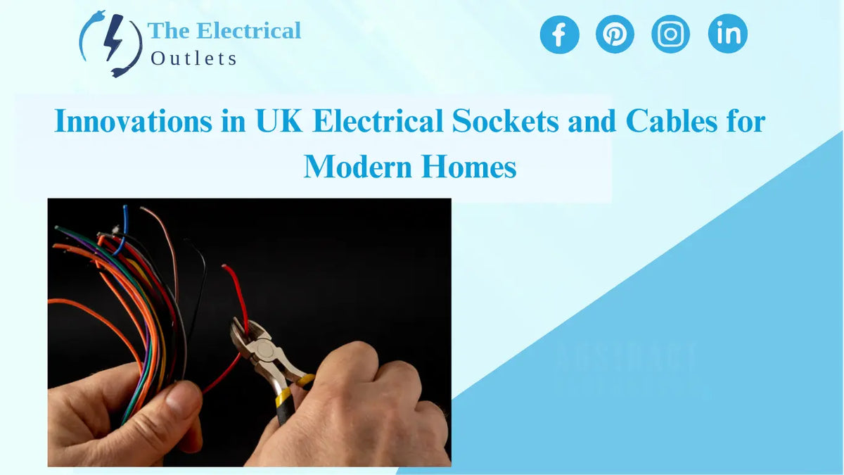 Innovations in UK Electrical Sockets and Cables for Modern Homes – The ...